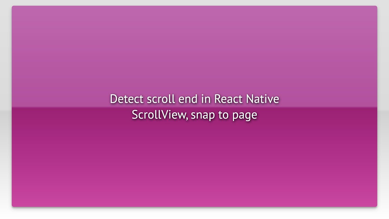 Detect scroll end in React Native ScrollView, snap to page