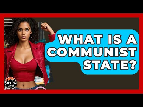 What Is A Communist State? - Socialism Explained