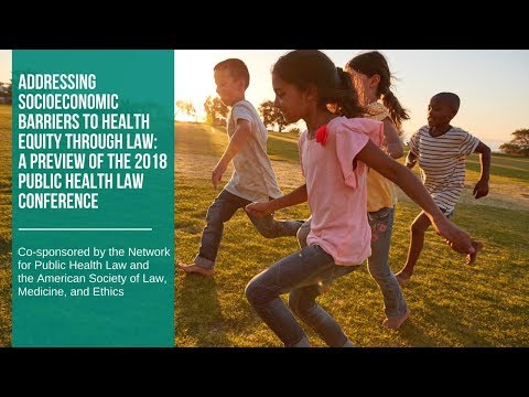 Addressing Socioeconomic Barriers to Health Equity Through Law: A Preview of PHLC2018
