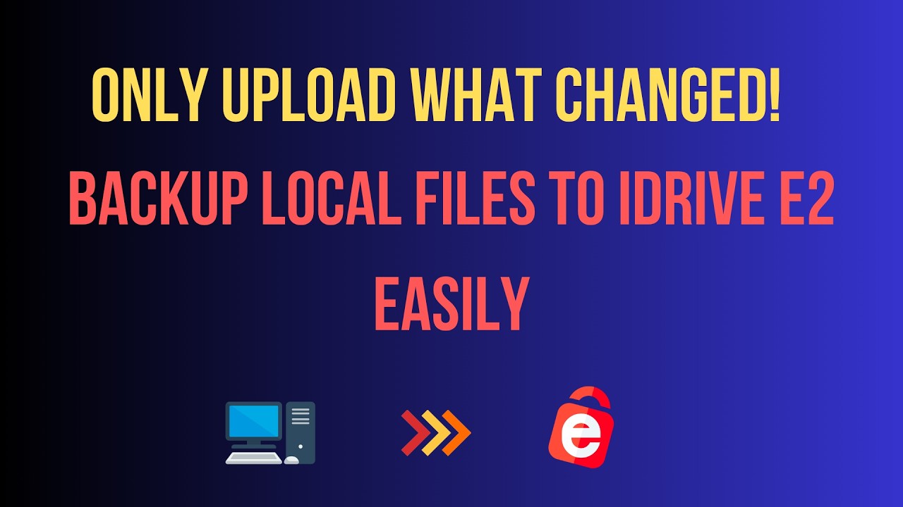 Only Upload What Changed! Backup Local Files to iDrive e2 Easily