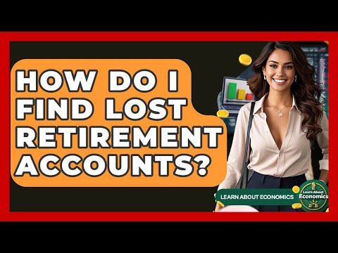 How Do I Find Lost Retirement Accounts? - Learn About Economics