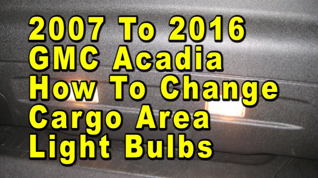 2007 To 2016 GMC Acadia How To Change Cargo Area Light Bulbs With Part Number