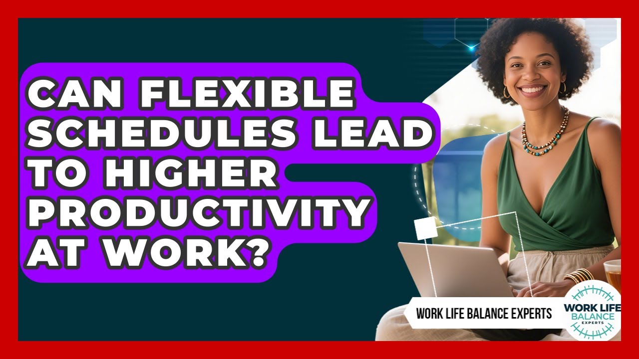 Can Flexible Schedules Lead to Higher Productivity at Work? | Work Life Balance Experts News