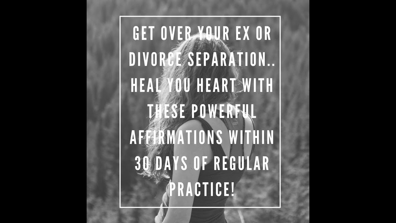How To Get Over Divorce And Move On  | Affirmations To Heal A Broken Heart