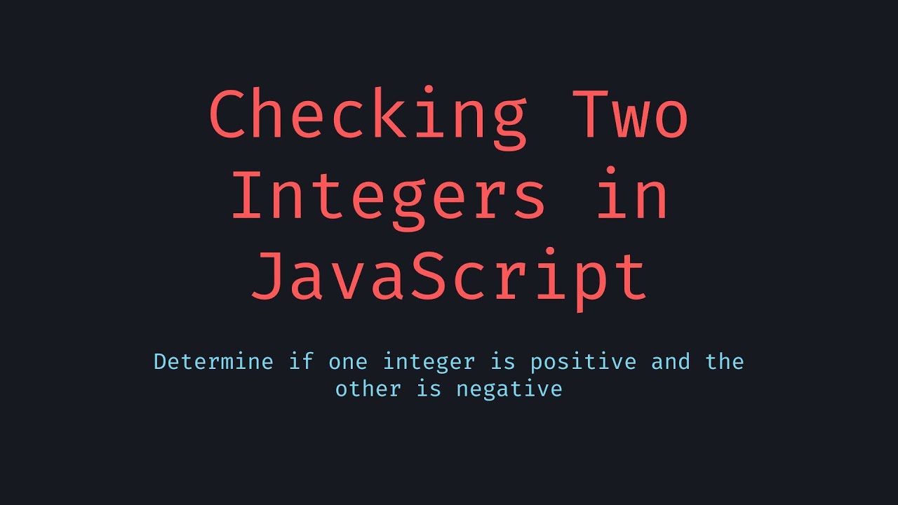 Check two given integers, whether one is positive and another one is negative