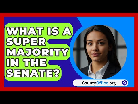 What Is A Super Majority In The Senate? - CountyOffice.org
