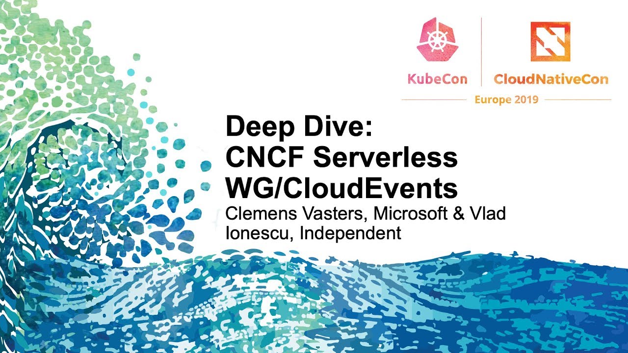 Deep Dive: CNCF Serverless WG/CloudEvents - Clemens Vasters & Vlad Ionescu