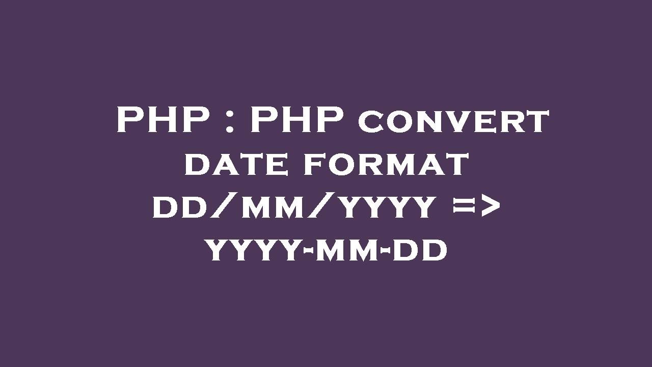 PHP : PHP convert date format dd/mm/yyyy =  yyyy-mm-dd