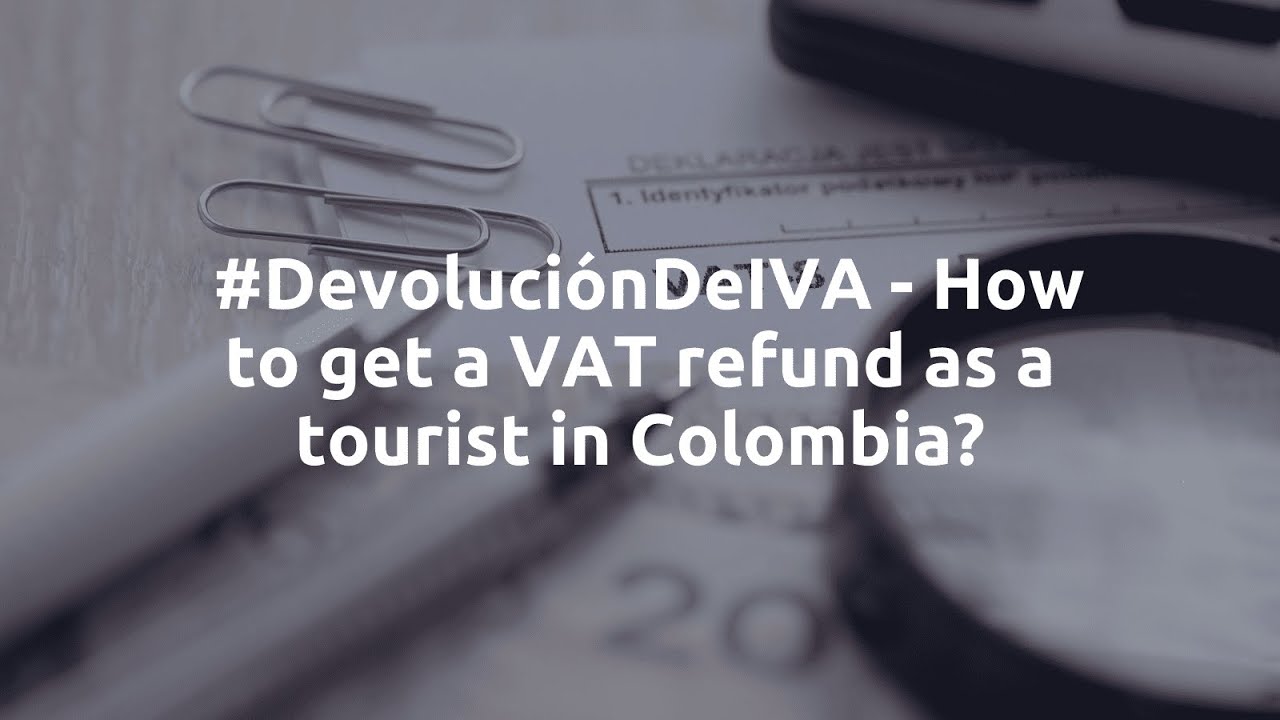 #DevoluciónDeIVA - How to get a VAT refund as a tourist in Colombia?