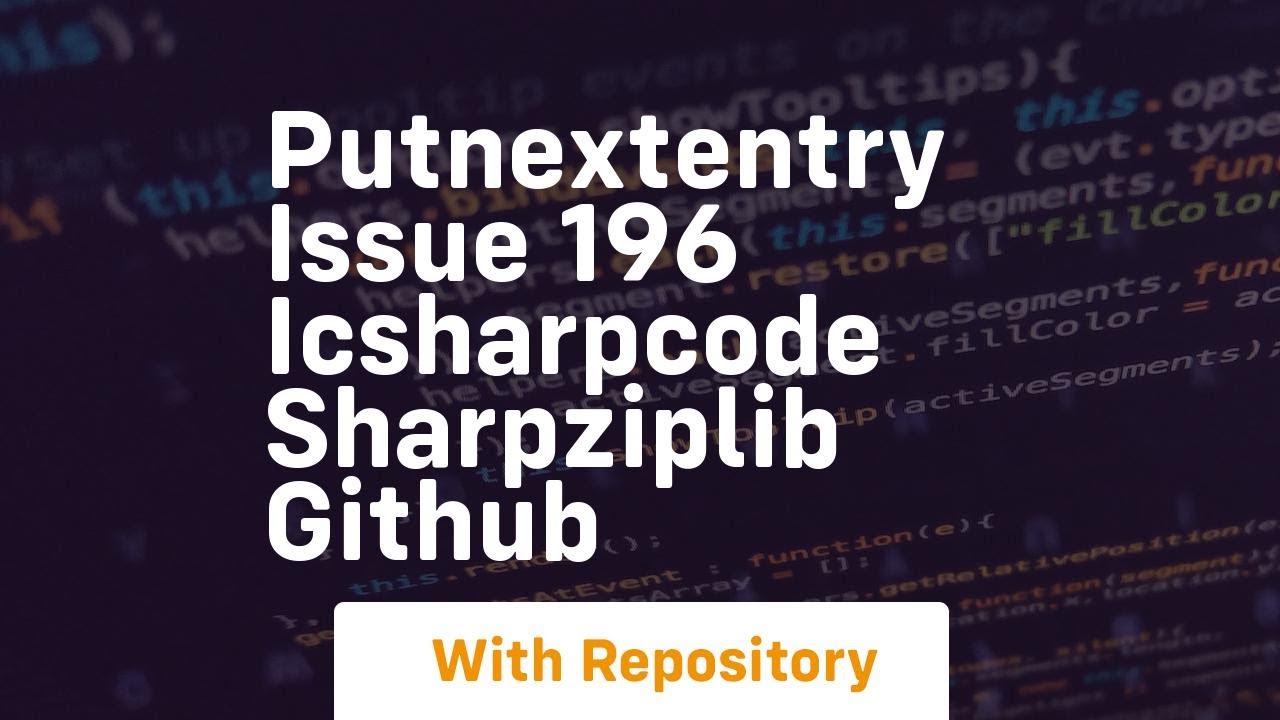 PutNextEntry Issue 196 icsharpcode SharpZipLib GitHub