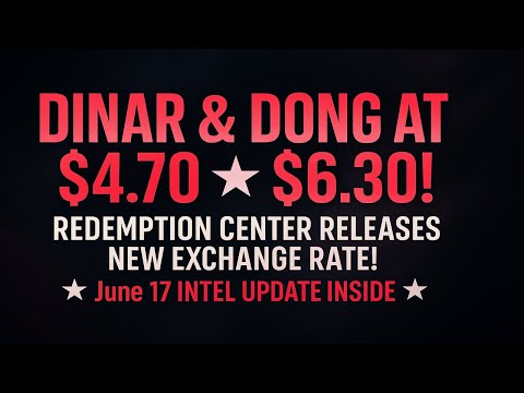 Dinar & VND at $4.70โ$6.30? Huge Update from the Redemption Center โJune 17 Intel Report๐Iraqi Dinar