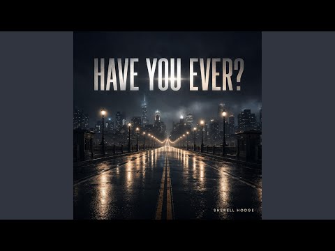 Have You Ever Lyrics & Meaning - Sherell Hodge