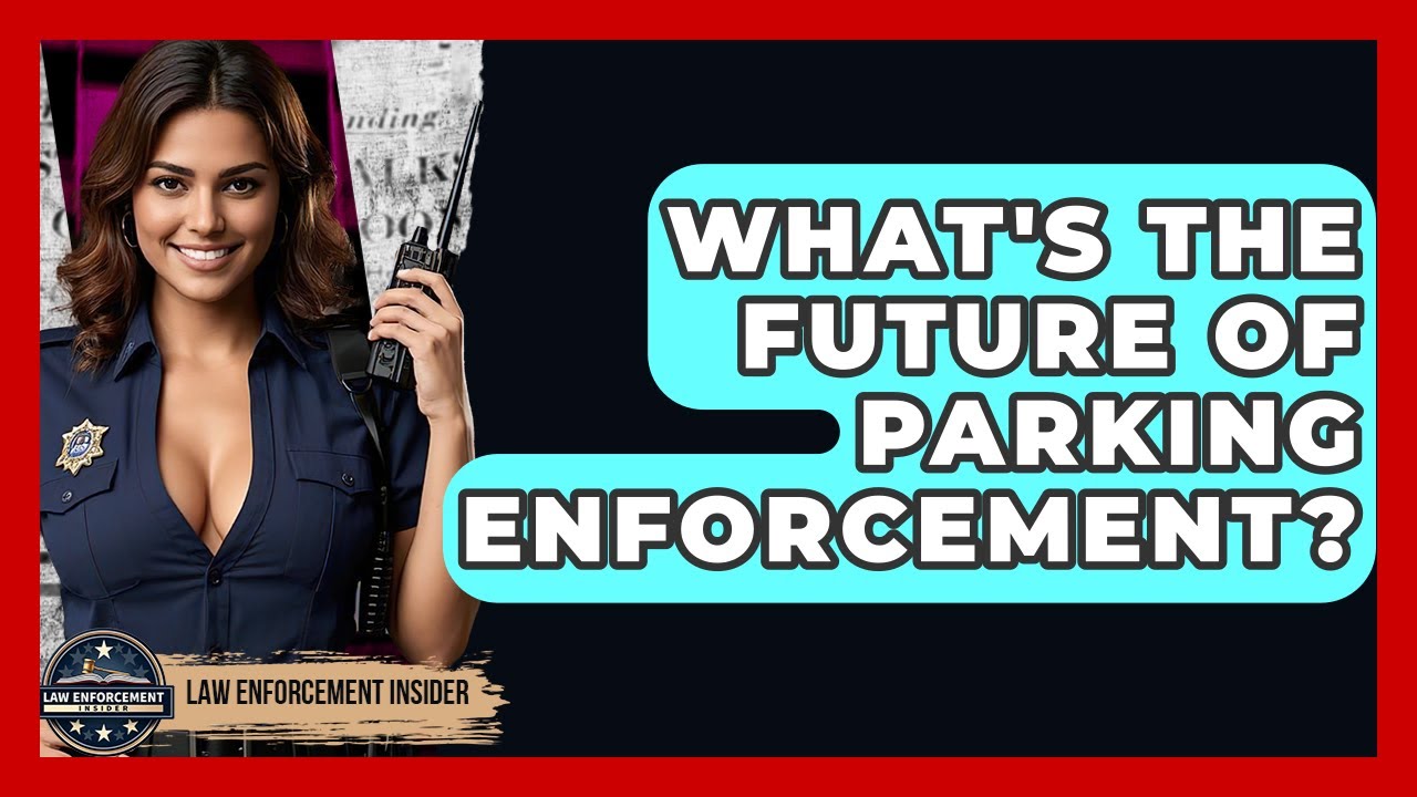 What's The Future Of Parking Enforcement? - Law Enforcement Insider