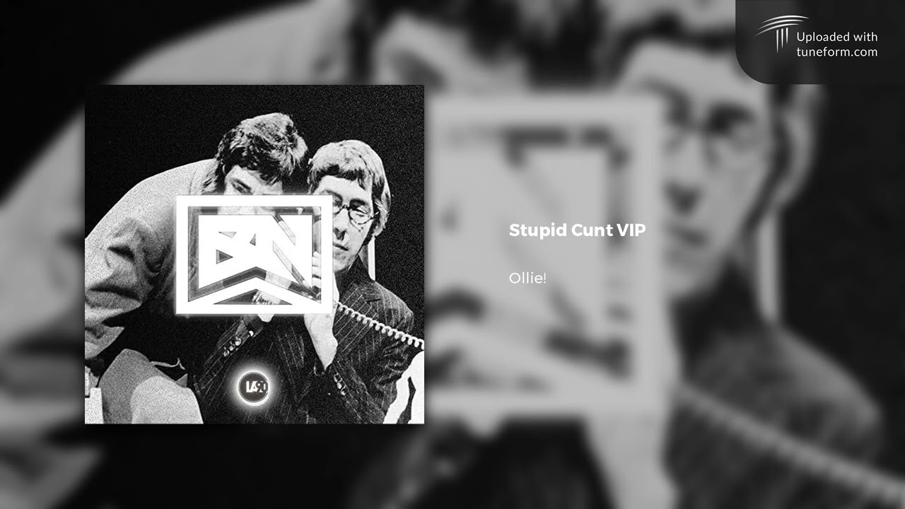 Ollie! - Stupid Cunt VIP [Dubstep]
