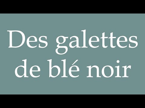 How to Pronounce ''Des galettes de blé noir'' (Cakes buckwheat) Correctly in French