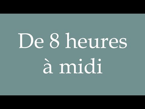How to Pronounce ''De 8 heures à midi'' (From 8 o'clock to noon) Correctly in French