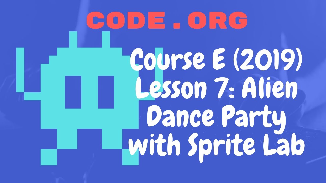 Code.org - Course E (2019) - Lesson 7 : Alien Dance Party