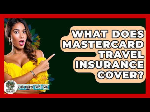 What Does Mastercard Travel Insurance Cover? - South America Travel Pros