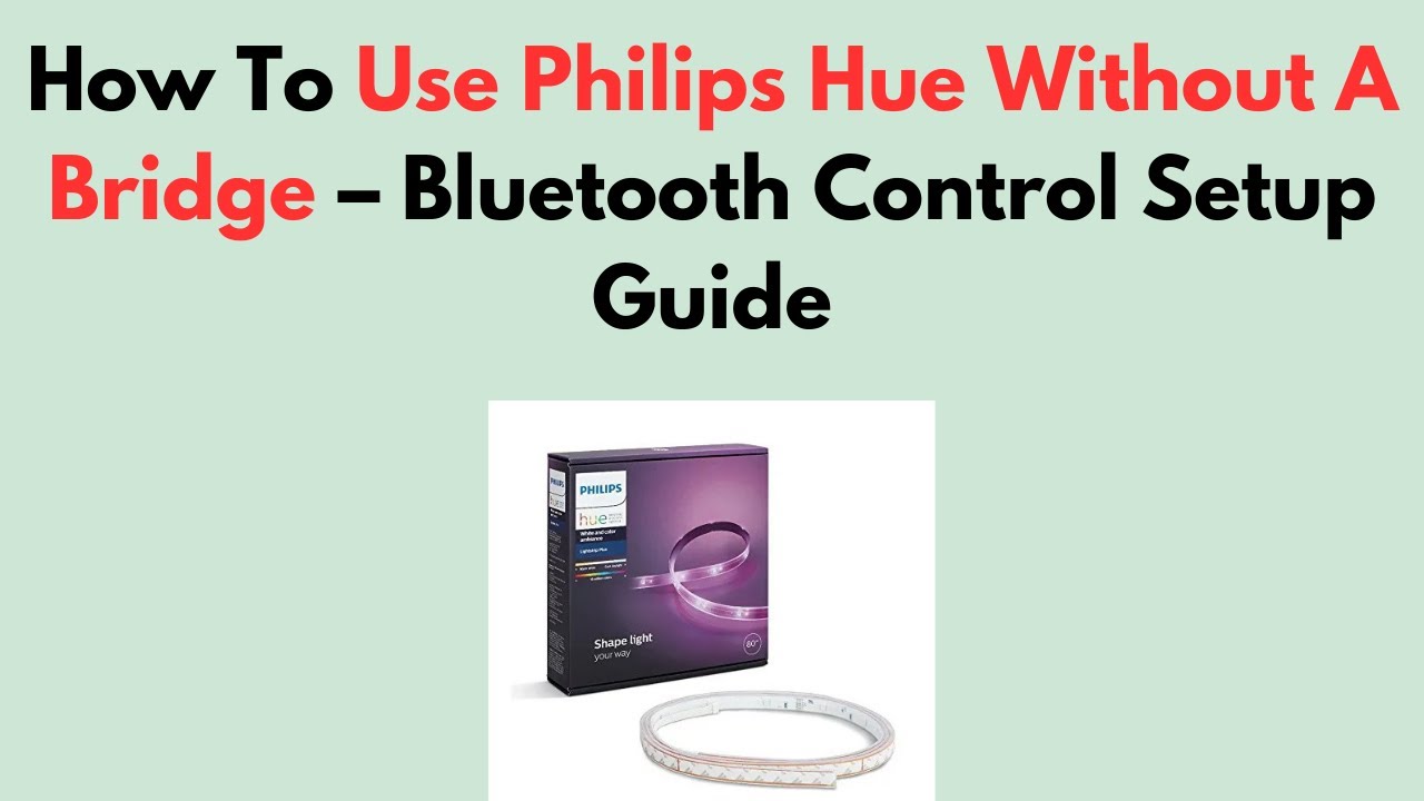 How To Use Philips Hue Without A Bridge – Bluetooth Control Setup Guide