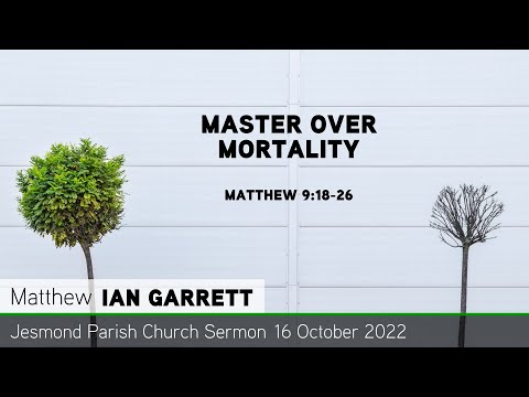 The Rev. Ian Garrett: “Master Over Mortality” (Matthew 9:18-26) | Prydain