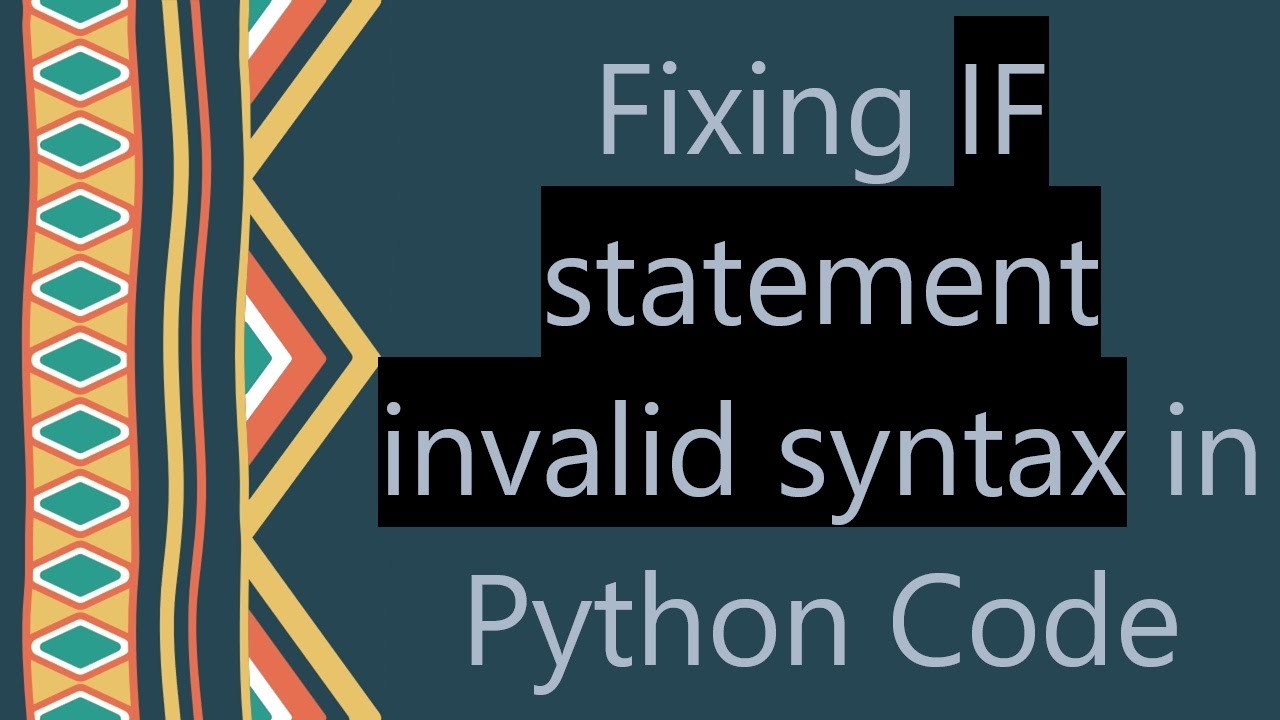 Fixing IF statement invalid syntax in Python Code