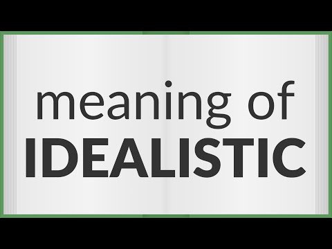 Idealistic | meaning of Idealistic