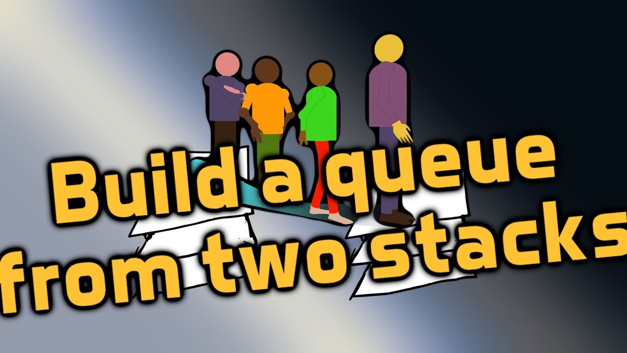 Build a queue from two stacks!
