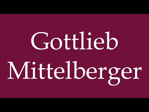 How to Pronounce ''Gottlieb Mittelberger'' Correctly in German
