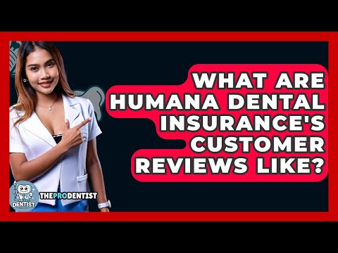 What Are Humana Dental Insurance's Customer Reviews Like? - The Pro Dentist