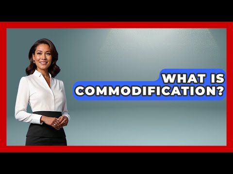 What Is Commodification? - We Are Liberal