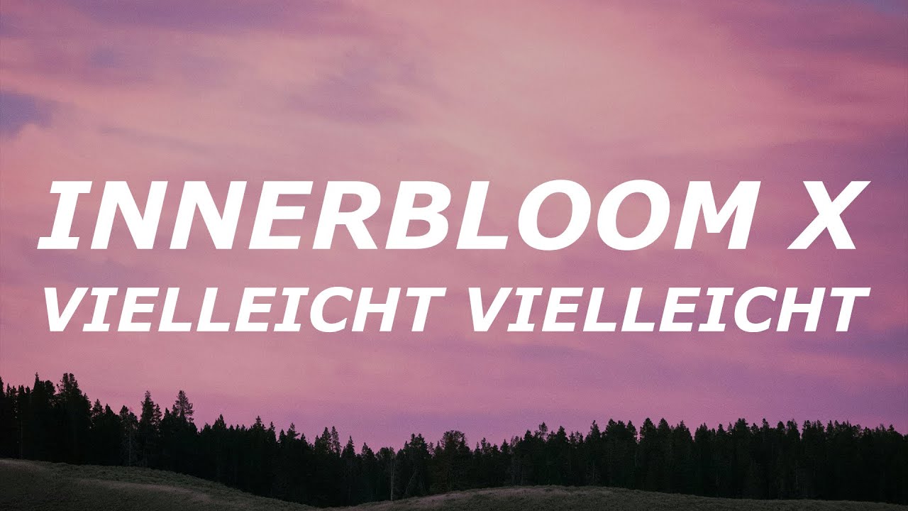 Innerbloom x Vielleicht Vielleicht (Bunt Mashup)