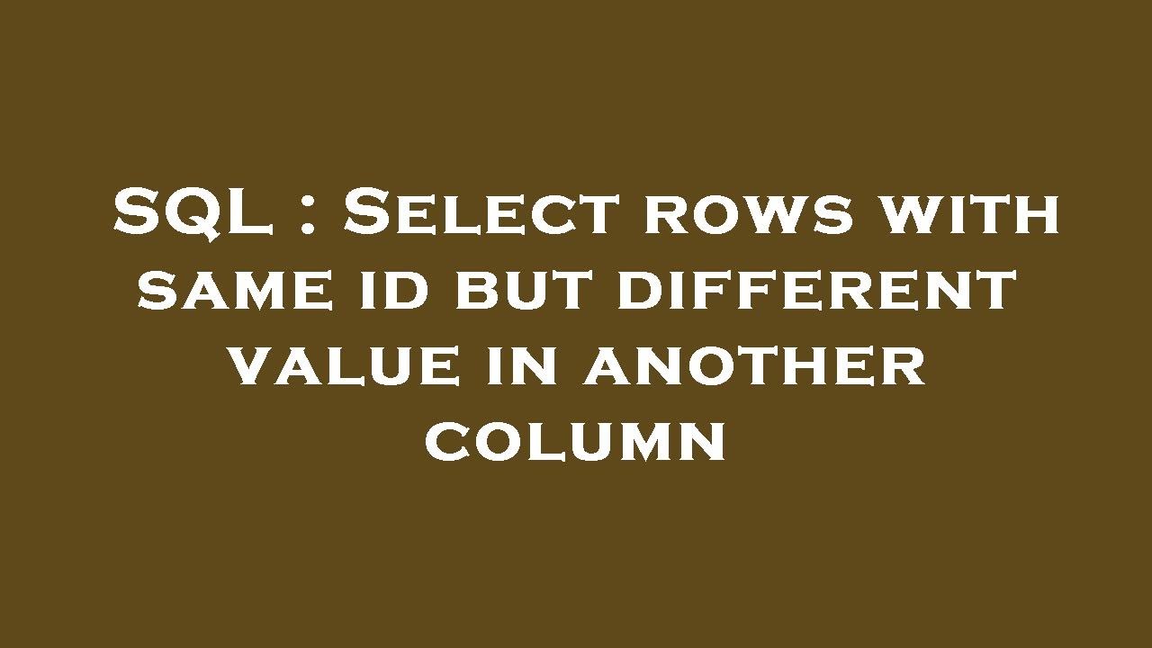 SQL : Select rows with same id but different value in another column