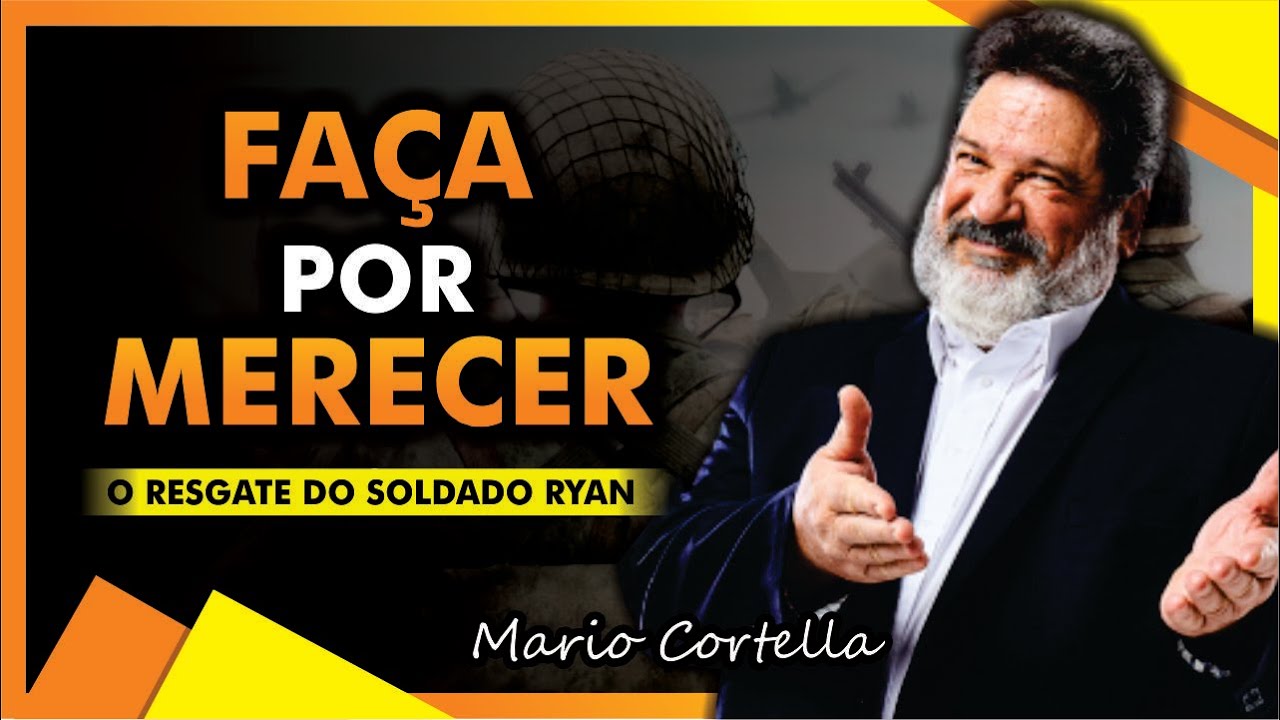 FAÇA POR MERECER | MARIO SERGIO CORTELLA - O resgate do soldado Ryan
