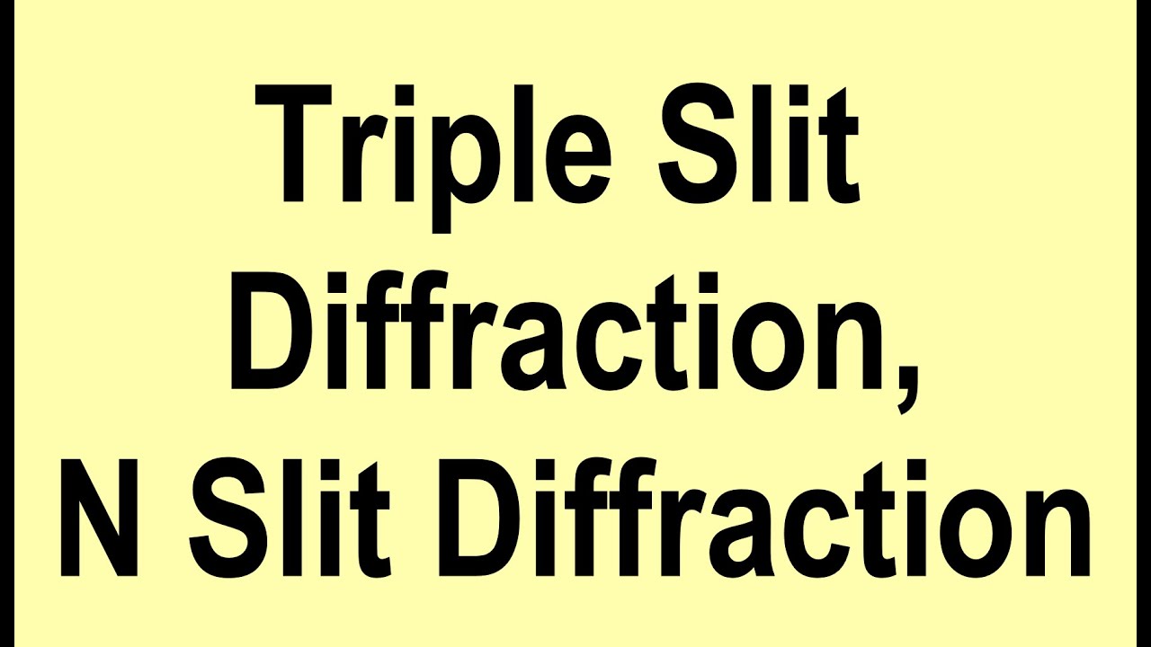 Triple Slit Diffraction, N Slit Diffraction