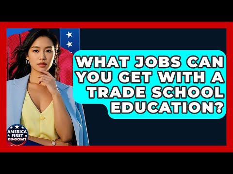 What Jobs Can You Get With A Trade School Education? - America First Democrats