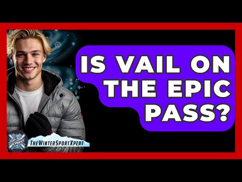 Is Vail On The Epic Pass? - The Winter Sport Xpert
