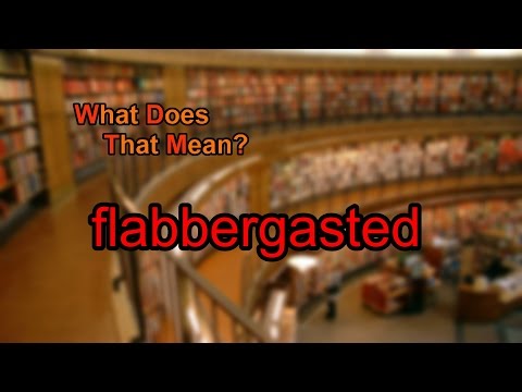 What does flabbergasted mean?