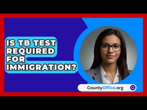 Is TB Test Required For Immigration? - CountyOffice.org