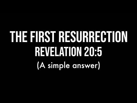 The First Resurrection (Rev 20:5) - A Simple Answer