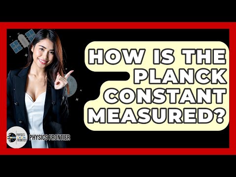 How Is The Planck Constant Measured? - Physics Frontier