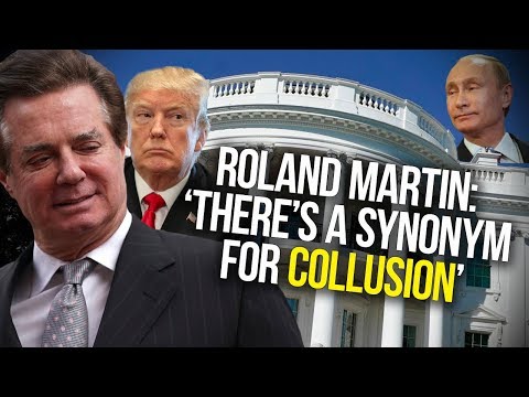 Roland Martin: ‘There’s A Synonym For Collusion’