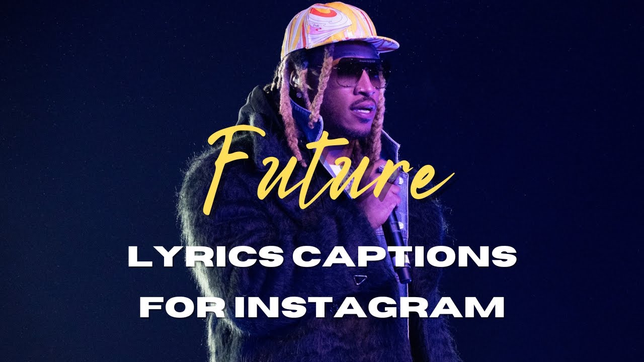 Future Lyrics Captions For Instagram | Future Song Lyrics To Use As Instagram Captions