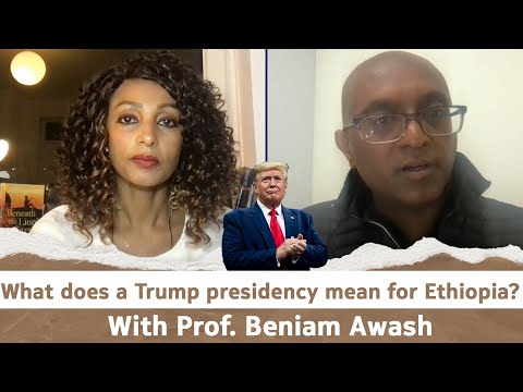 What does a Trump presidency mean for Ethiopia? With Prof. Beniam Awash ...