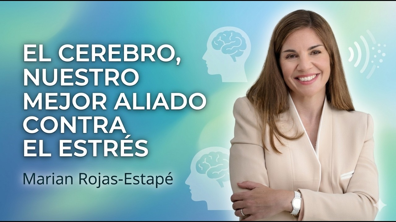 El cerebro, nuestro mejor aliado contra el estrés  Marian Rojas Estapé, psiquiatra y escritora