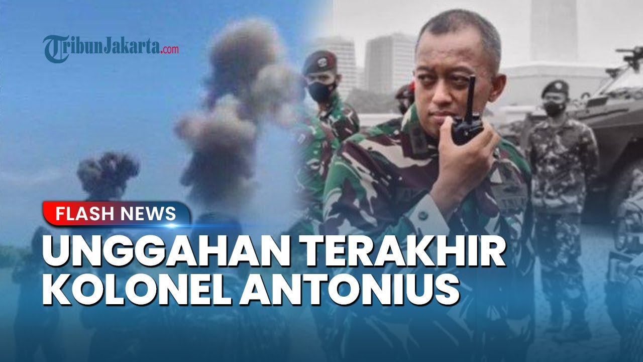 Unggahan Terakhir Kolonel Antonius, Jadi Korban Ledakan Amunisi di ...