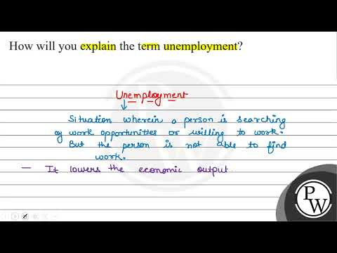 How will you explain the term unemployment?