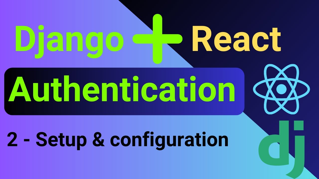 Django and React Authentication | 2 - Django & React setup