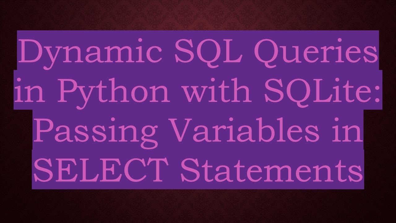 Dynamic SQL Queries in Python with SQLite: Passing Variables in SELECT Statements