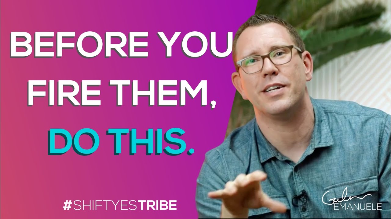 Before You Fire Them, Do This | #shiftyestribe | Galen Emanuele