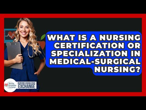 What Is A Nursing Certification Or Specialization In Medical-surgical Nursing?